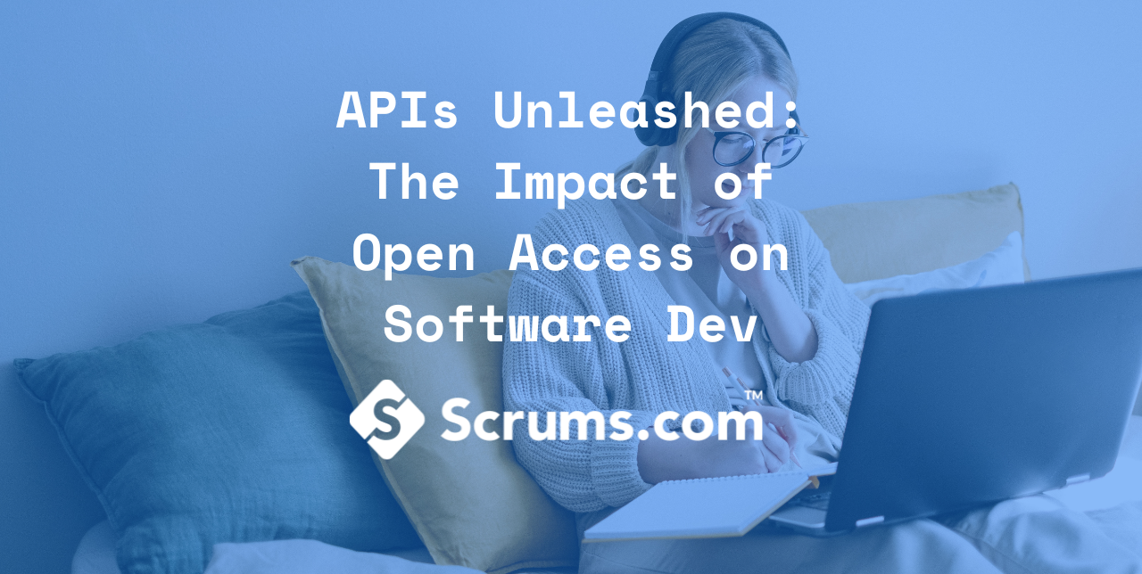 Blog - APIs Unleashed: The Impact of Open Access on Software Dev